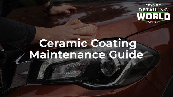 Ceramic Coating Maintenance Guide - Detailing World WV